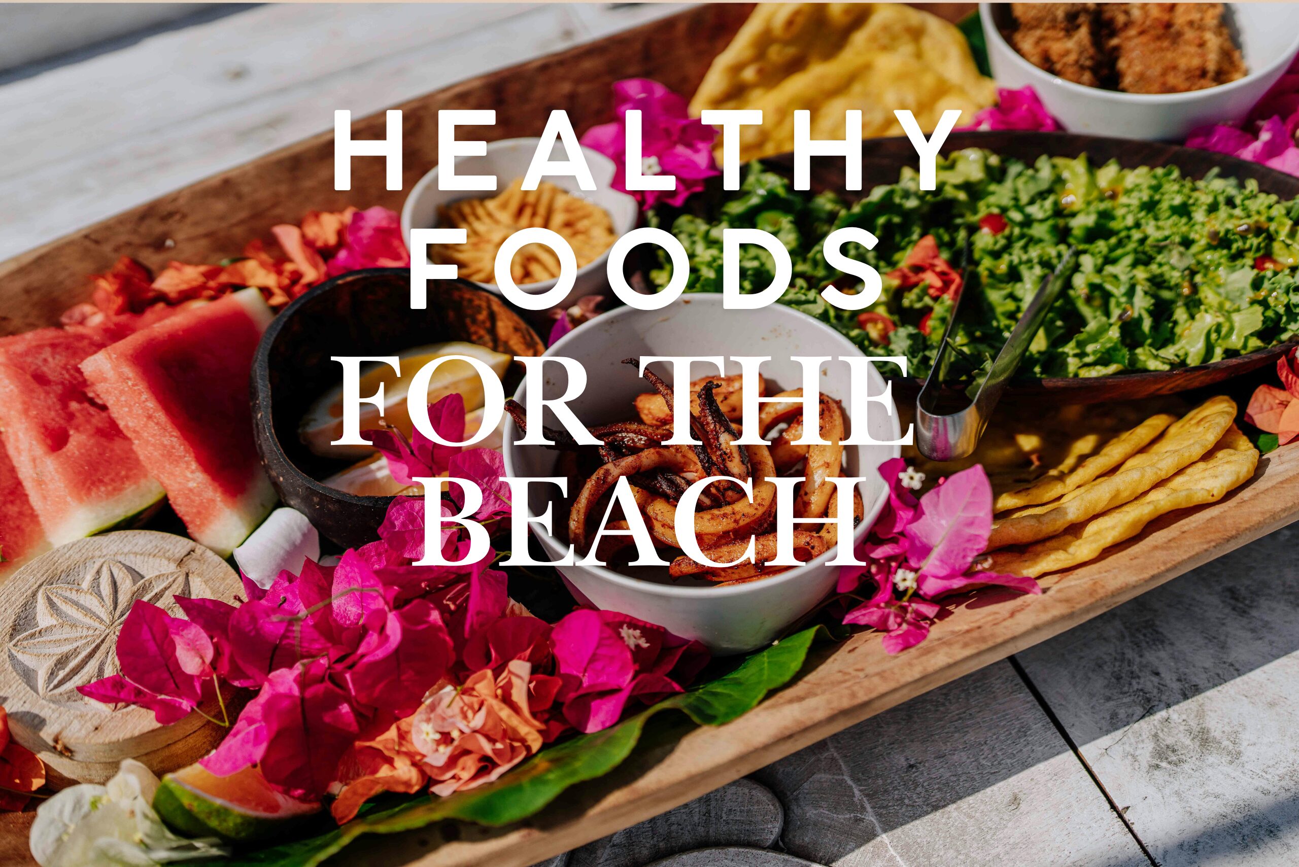 25 Healthy Foods for the Beach: Nutritious Snacks and Meals ...