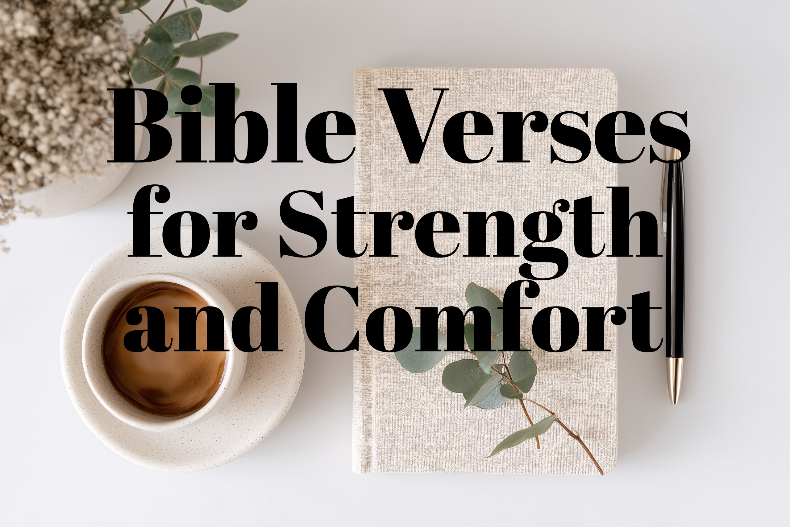 20 Bible Verses for Strength and Comfort When You Need It Most ...